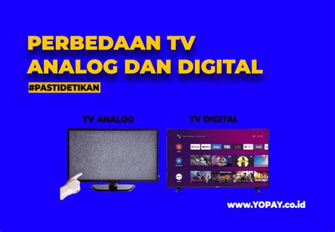 Ini Perbedaan Siaran TV Analog Dan TV Digital YOPAY