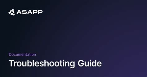 Troubleshooting Guide Asapp Docs