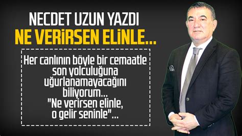 Necdet UZUN Necdet Uzun yazdı Ne verirsen elinle Samsun Haber