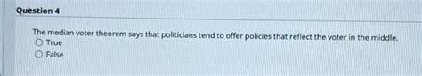 Solved Question 4 The Median Voter Theorem Says That