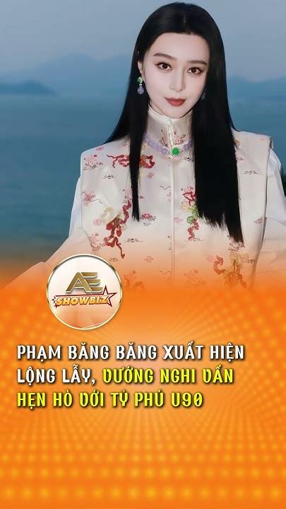 PhẠm BĂng BĂng XuẤt HiỆn LỘng LẪy VƯỚng Nghi VẤn HẸn HÒ VỚi TỶ PhÚ U90