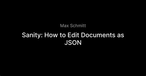 Sanity How To Edit Documents As Json Max Schmitt