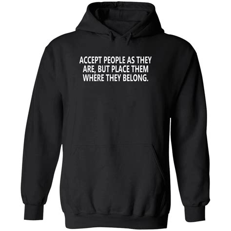 Accept People As They Are But Place Them Where They Belong Shirt Nouvette