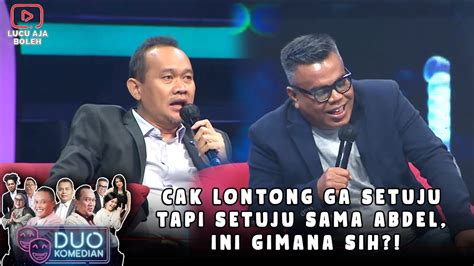 Cak Lontong Ga Setuju Tapi Setuju Sama Abdel Ini Gimana Sih Duo Komedian Youtube
