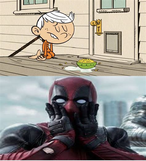 Deadpool Reacts To Lincoln Getting Kicked Out By Anarchrist17 On Deviantart