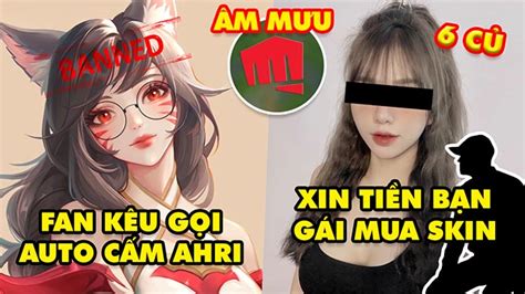 Update LMHT Fan kêu gọi auto cấm Ahri Rộ trend xin tiền bạn gái mua Skin Faker Thuyết âm mưu Riot