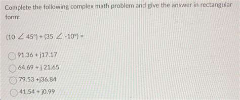 Solved Complete The Following Complex Math Problem And Give Chegg