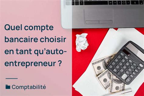 Quel Compte Bancaire Pour Autoentrepreneur Choisir En 2023 L Agence