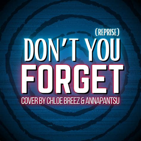 Dont You Forget Reprise Song And Lyrics By Chloe Breez Annapantsu