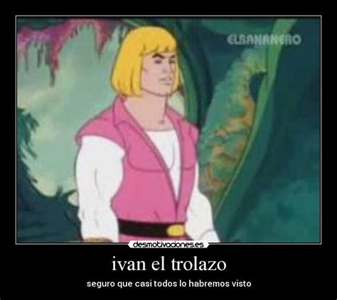 Ivan El Trolazo Desmotivaciones