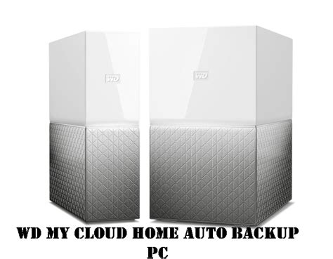 Easiest Ways WD My Cloud Home Auto Backup PC