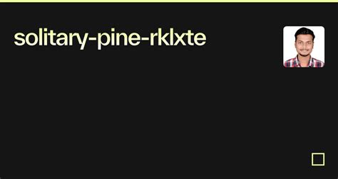 Solitary Pine Rklxte Codesandbox Solitary Pine Rklxte Codesandbox