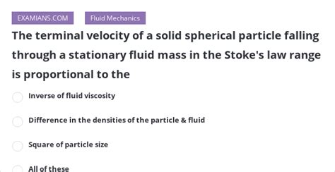 The Terminal Velocity Of A Solid Spherical Particle Falling Through A Stationary Fluid Mass In