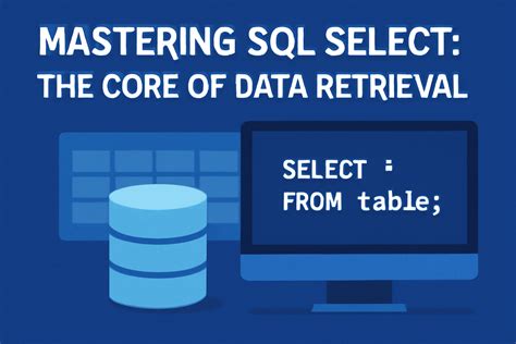 Mastering Sql Select The Core Of Data Retrieval Scmgalaxy