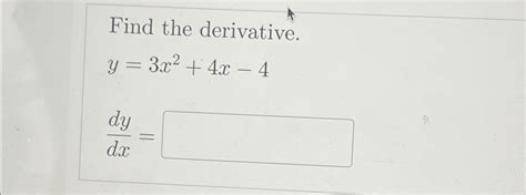 Solved Find The Derivative Y 3x2 4x 4dydx