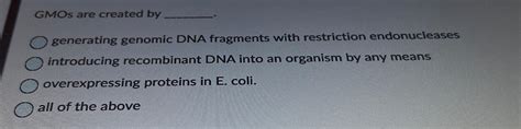 Solved Gmos Are Created Bygenerating Genomic Dna Fragments