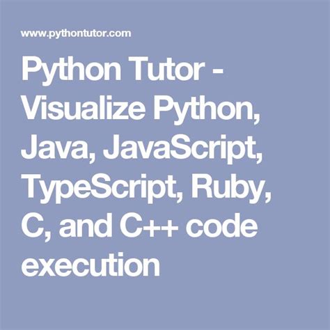 The Text Reads Python Tutor Visualize Python Java And Ruby C And C