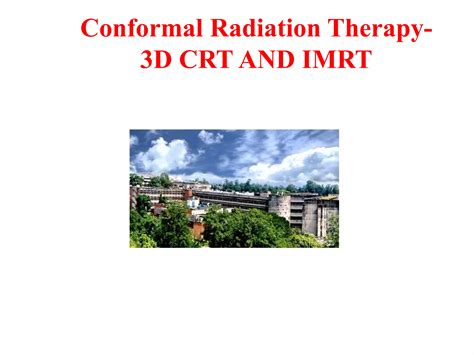 Three Dimensional Conformal Radiotherapy 3d Crt And Imrt Intensity Modulated Radiotherapy Pptx