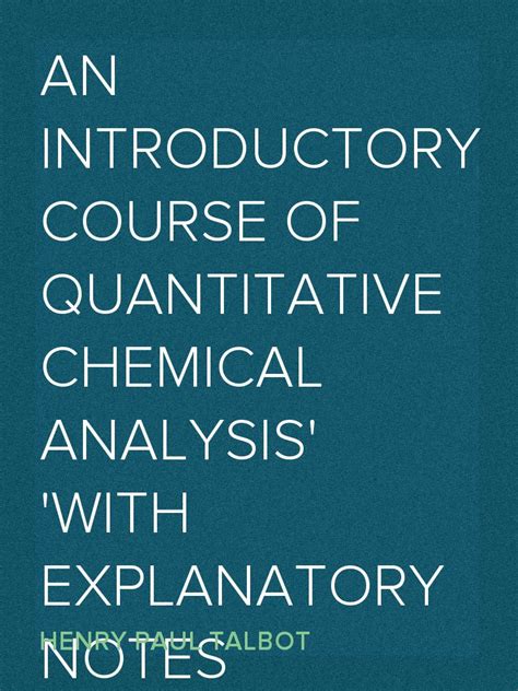 An Introductory Course Of Quantitative Chemical Analysis With Explanatory Notes By Henry Paul