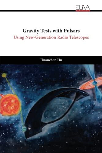 Gravity Tests With Pulsars Using New Generation Radio Telescopes By Huanchen Hu Goodreads