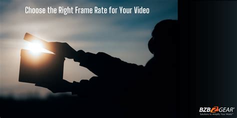 How To Choose The Right Frame Rate For Your Video Project Bzbgear