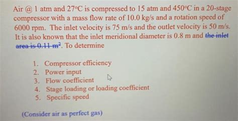 Solved Air1 Atm And 27∘c Is Compressed To 15 Atm And 450∘c