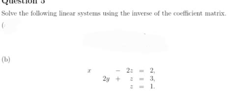 Solved Solve The Following Linear Systems Using The Inverse