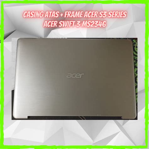 Case And Frame Top Acer S Series Acer Swift Laptop Model Ms