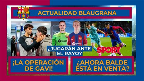 ACTUALIDAD BARÇA LA OPERACIÓN DE GAVI BALDE ESTÁ EN VENTA