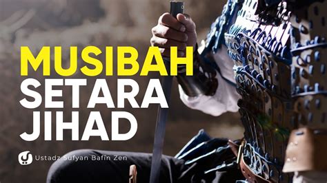 Musibah Yang Setara Jihad Ustadz Sofyan Bafin Zen Ceramah Agama YouTube