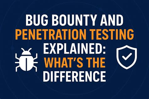 Bug Bounty And Penetration Testing Explained Whats The Difference
