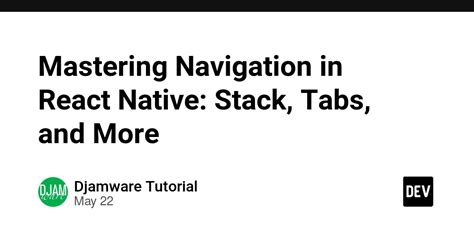 Mastering Navigation In React Native Stack Tabs And More Dev Community