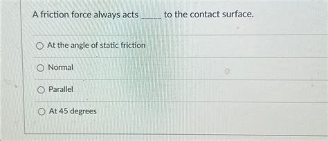 Solved A Friction Force Always Acts Q ﻿to The Contact