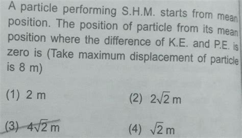 [answered] A Particle Performing S H M Starts From Mean Position The