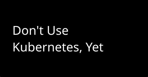 don t use kubernetes yet r programming