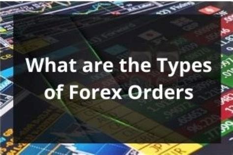 What Are The Types Of Forex Orders By A B Medium
