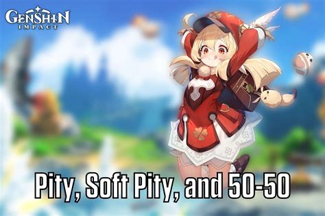 Pity Soft Pity And 50 50 In Genshin Impact Explained