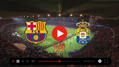 Directo Hd Ver Barça Contra Las Palmas En Vivo Online Tv