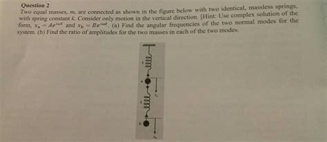 Solved Question 2 Wo Equal Masses M Are Connected As Shown