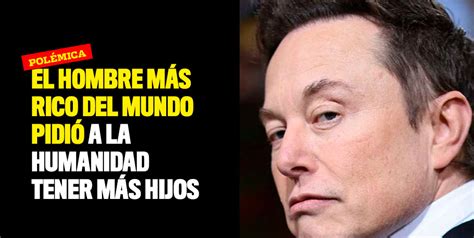 El Hombre Más Rico Del Mundo Pidió A La Humanidad Tener Más Hijos