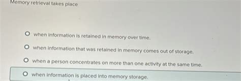 Solved Memory Retrieval Takes Place When Information Is Retained In