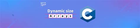 Dynamic Array In C Scaler Topics