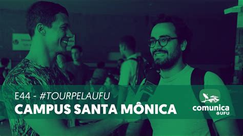 Comunica UFU E44 TourPelaUFU Campus Santa Mônica YouTube
