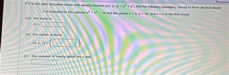 Solved If E Is The Solid Described Below With Density Chegg
