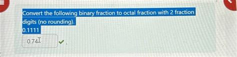 Solved Convert The Following Binary Fraction To Octal
