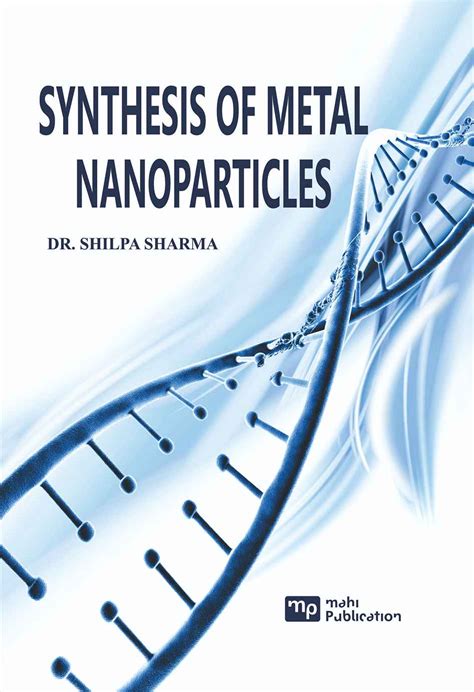 Synthesis Of Metal Nanoparticles Dr Shilpa Sharma 9789395581295