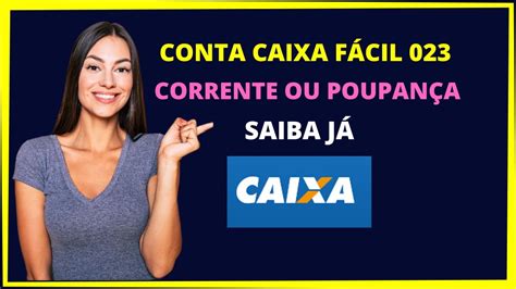 Conta Caixa FÁcil 023 É Corrente Ou PoupanÇa Youtube