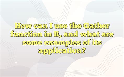 How Can I Use The Gather Function In R And What Are Some Examples Of