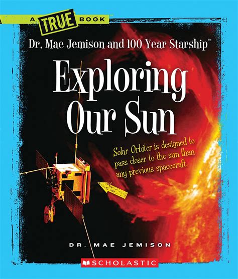 Exploring Our Sun True Books Dr Mae Jemison And 100 Year Starship