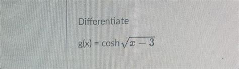 Solved Differentiate G X Coshx Chegg Com